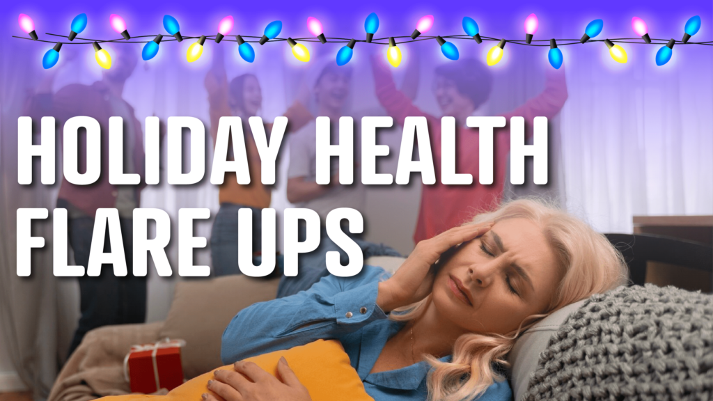 How To Avoid Health Flare Ups This Holiday Season ️